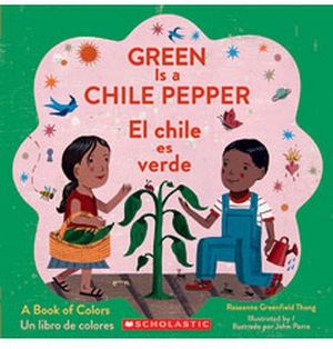 GREEN IS A CHILE PEPPER/EL CHILE ES VERDE: UN LIBRO DE COLORES ...