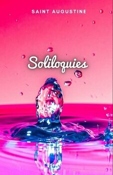 SOLILOQUIES. SAINT AUGUSTINE,.. 9781312239425