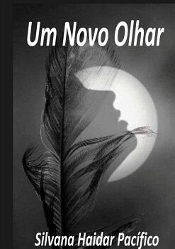 UM NOVO OLHAR. HAIDAR PACÍFICO, SILVANA.. 9786501209876