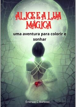ALICE E A LUA MÁGICA. C BARBOSA, EMERSON.. 9786501264318