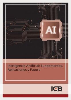 INTELIGENCIA ARTIFICIAL: FUNDAMENTOS, APLICACIONES Y FUTURO. ICB ...