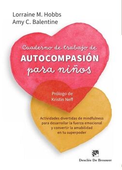 CUADERNO DE TRABAJO DE AUTOCOMPASIÓN PARA NIÑOS. BALENTINE, AMY C ...