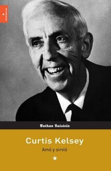 CURTIS KELSEY, AMÓ Y SIRVIÓ. NATHAN RUTSTEIN.. 9788489677807