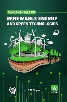 FUNDAMENTALS OF RENEWABLE ENERGY AND GREEN TECHNOLOGIES. GUPTA, S K.. 9789359199061