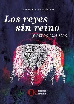 LOS REYES SIN REINO Y OTROS CUENTOS. LUIS DE VALDÉS DUÑABEITIA ...