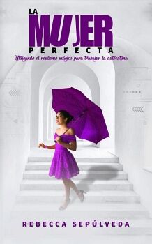 LA MUJER PERFECTA. REBECCA SEPULVEDA.. 9798680742044